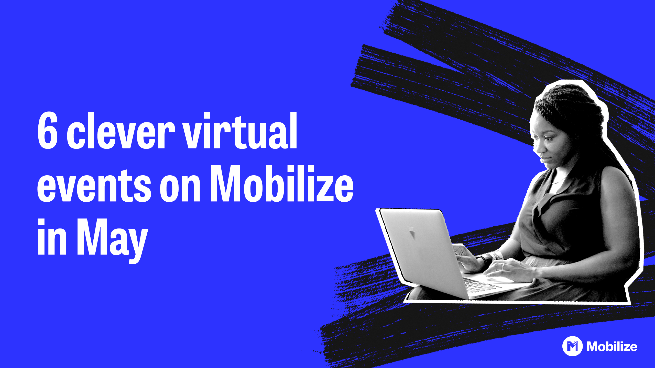 6 clever virtual events on Mobilize in May | Mobilize
